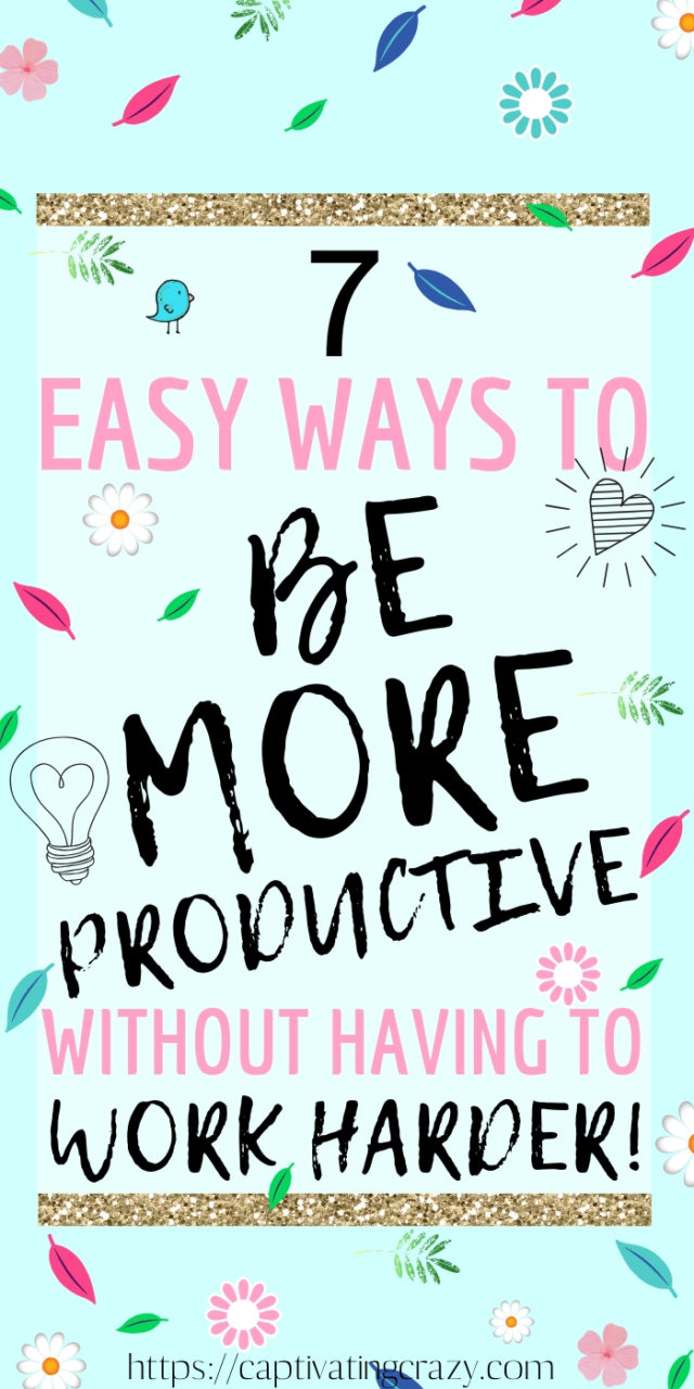 How To Be Productive: 7 Best Ways To Work Smarter (Not Harder ...