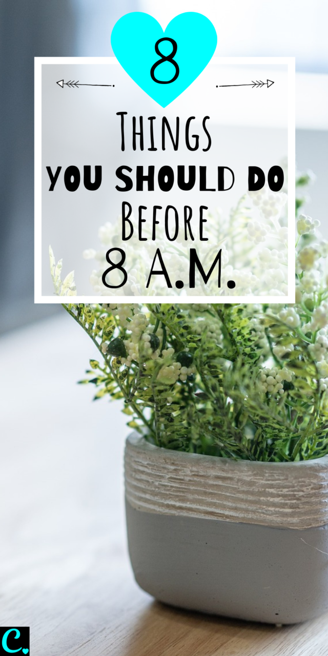 The Best Morning Routine: 8 Things To Do Before 8 a.m. - Captivating Crazy
