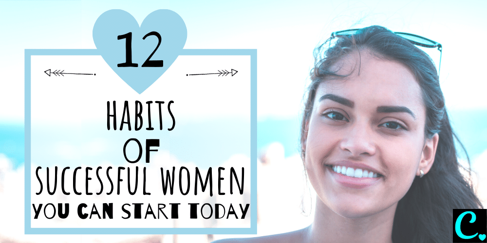 12 Habits of Successful Women You Can Start Today - Captivating Crazy