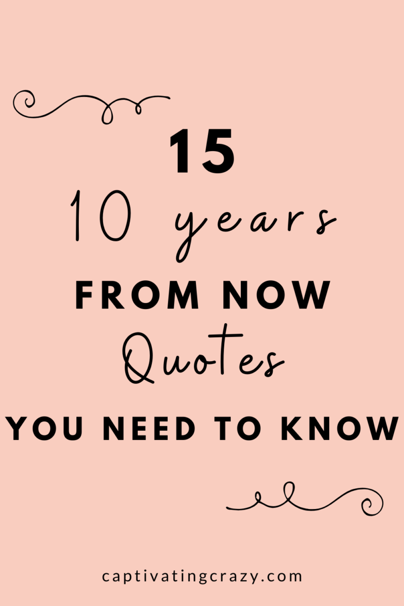 10 Years From Now Quotes You Need To Know - Captivating Crazy