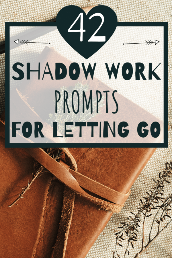 42 Shadow Work Prompts For Letting Go - Captivating Crazy