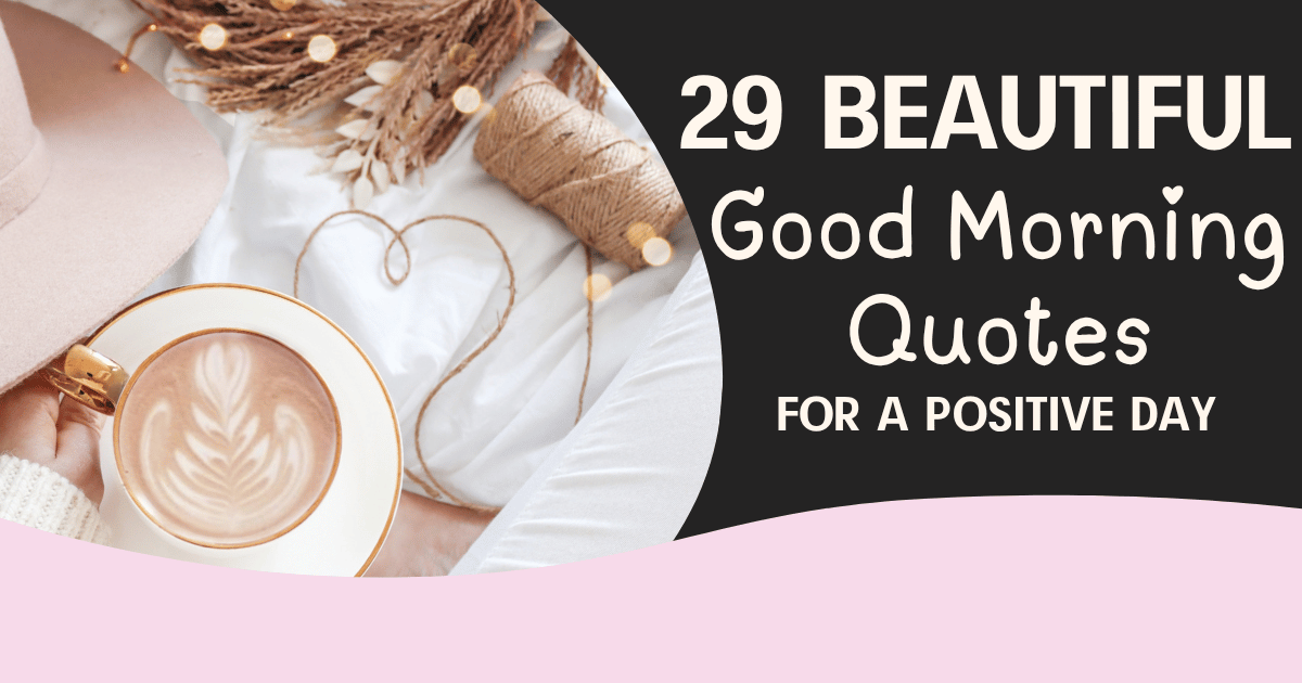 29 Beautiful Good Morning Quotes for a Positive Day - Captivating Crazy